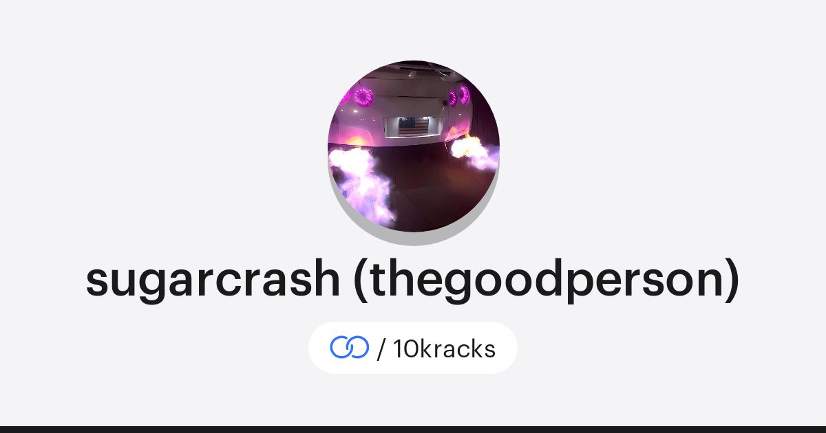sugarcrash (thegoodperson) (/10kracks) · solo.to