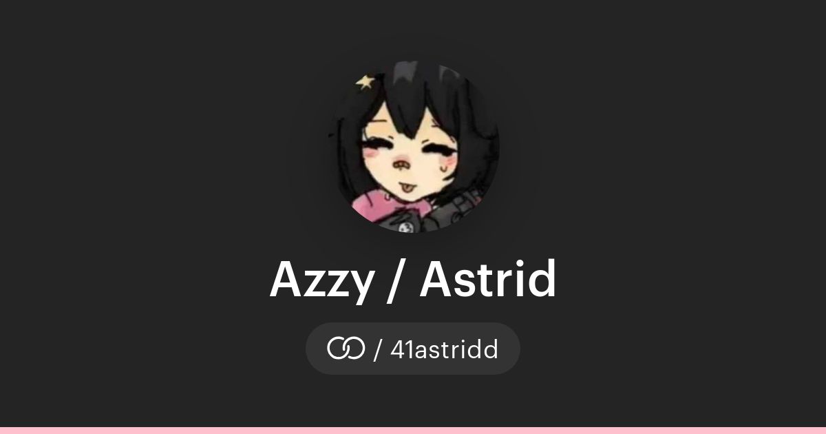 Azzy / Astrid (/41astridd) · solo.to