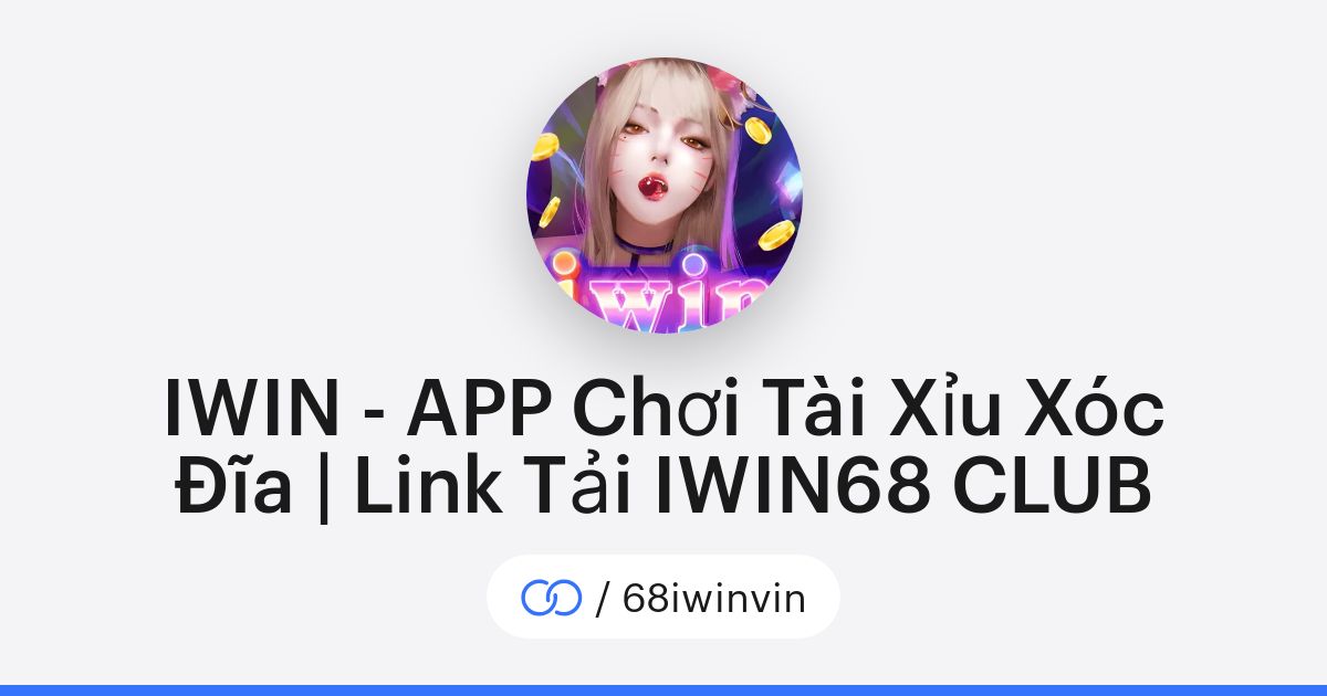IWIN - APP Chơi Tài Xỉu Xóc Đĩa | Link Tải IWIN68 CLUB (/68iwinvin) · solo.to