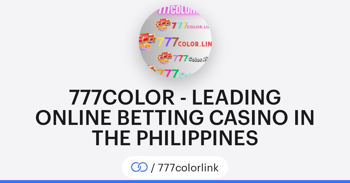 777COLOR - LEADING ONLINE BETTING CASINO IN THE PHILIPPINES ...