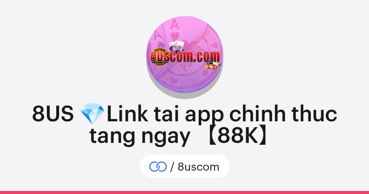 8US 💎Link tai app chinh thuc tang ngay 【88K】 (/8uscom) · solo.to