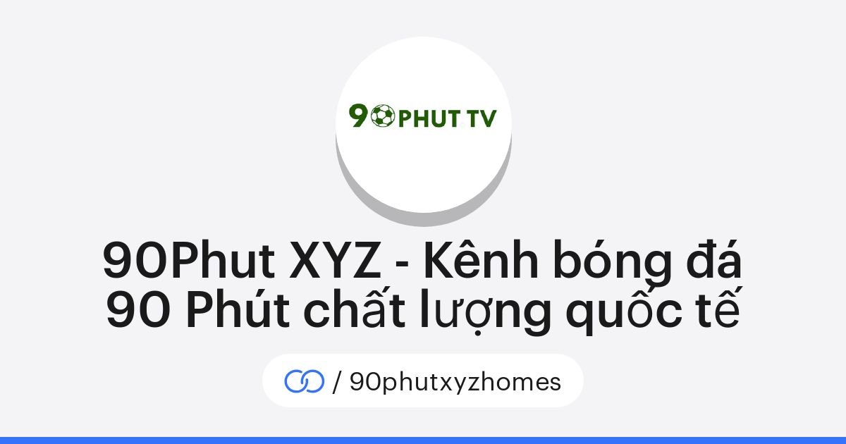 90Phut XYZ - Kênh bóng đá 90 Phút chất lượng quốc tế (/90phutxyzhomes ...