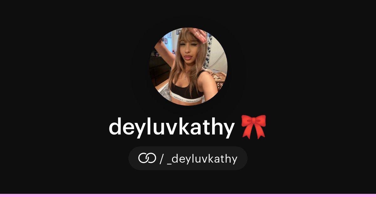 deyluvkathy 🎀 (/_deyluvkathy) · solo.to