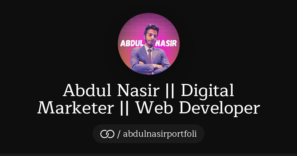 Abdul Nasir || Digital Marketer || Web Developer (/abdulnasirportfoli) · solo.to
