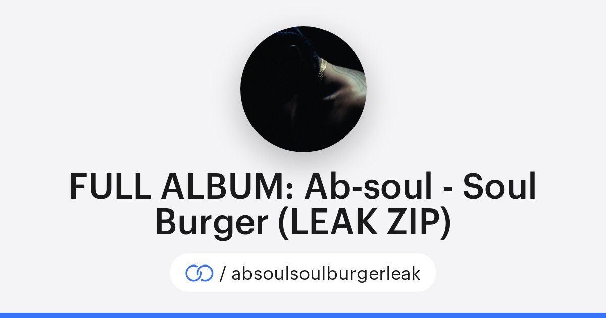 FULL ALBUM: Ab-soul - Soul Burger (LEAK ZIP) (/absoulsoulburgerleak) · solo.to