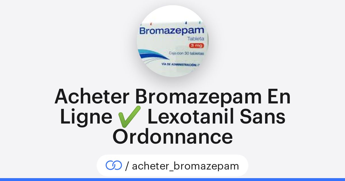 Acheter Bromazepam En Ligne ️ Lexotanil Sans Ordonnance (/acheter ...