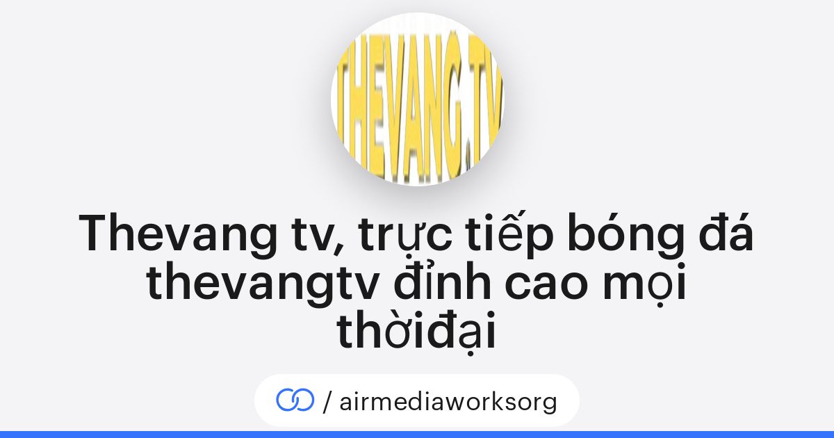 Thevang tv, trực tiếp bóng đá thevangtv đỉnh cao mọi thờiđại (/airmediaworksorg) · solo.to