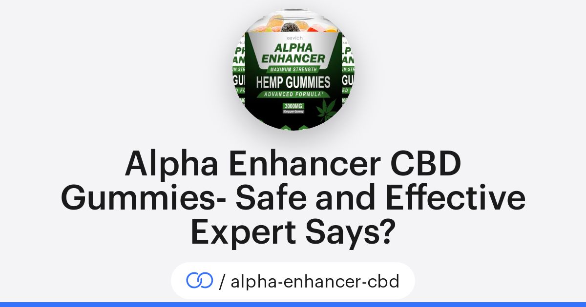Alpha Enhancer CBD Gummies- Safe and Effective Expert Says? (/alpha ...