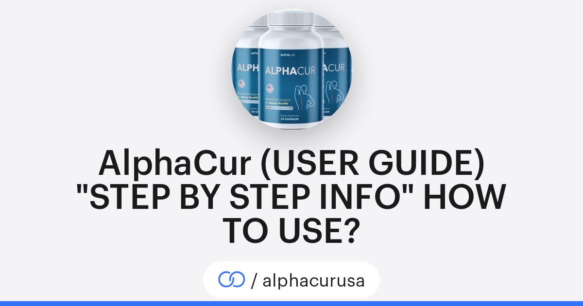 AlphaCur (USER GUIDE) "STEP BY STEP INFO" HOW TO USE? (/alphacurusa ...