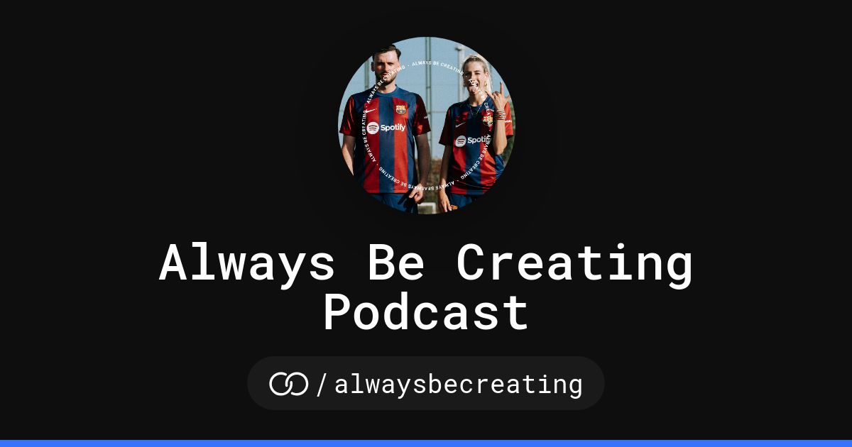 Always Be Creating Podcast (/alwaysbecreating) · solo.to