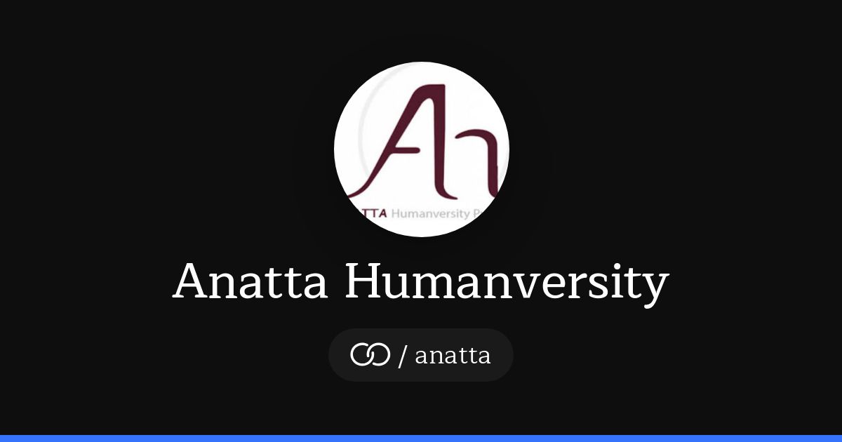 Anatta Humanversity (/anatta) · solo.to