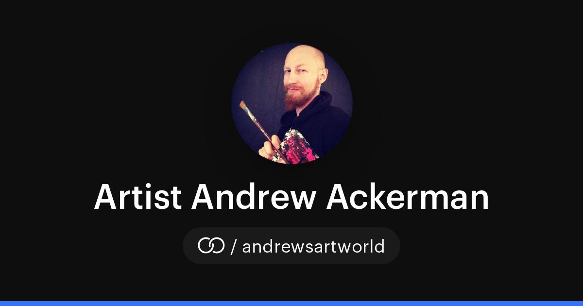 Artist Andrew Ackerman (/andrewsartworld) · solo.to