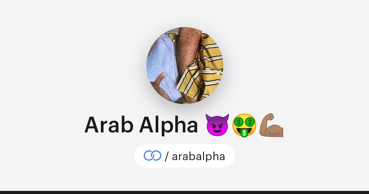 Arab Alpha 😈🤑💪🏽 (/arabalpha) · solo.to