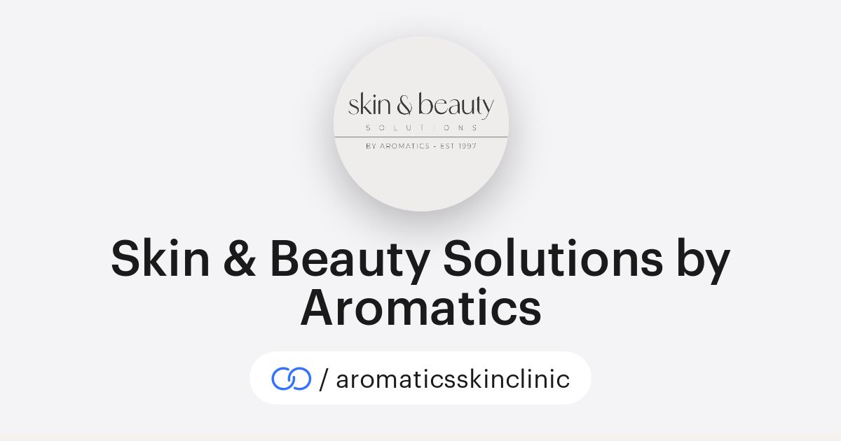 Skin & Beauty Solutions by Aromatics (/aromaticsskinclinic) · solo.to