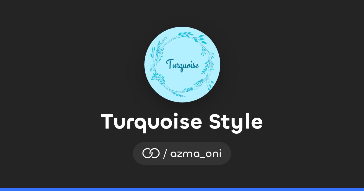 Turquoise Style (/azma_oni) · solo.to