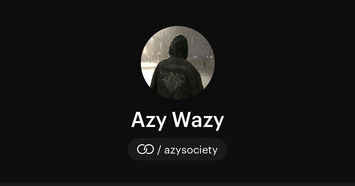 Azy Wazy (/azysociety) · solo.to