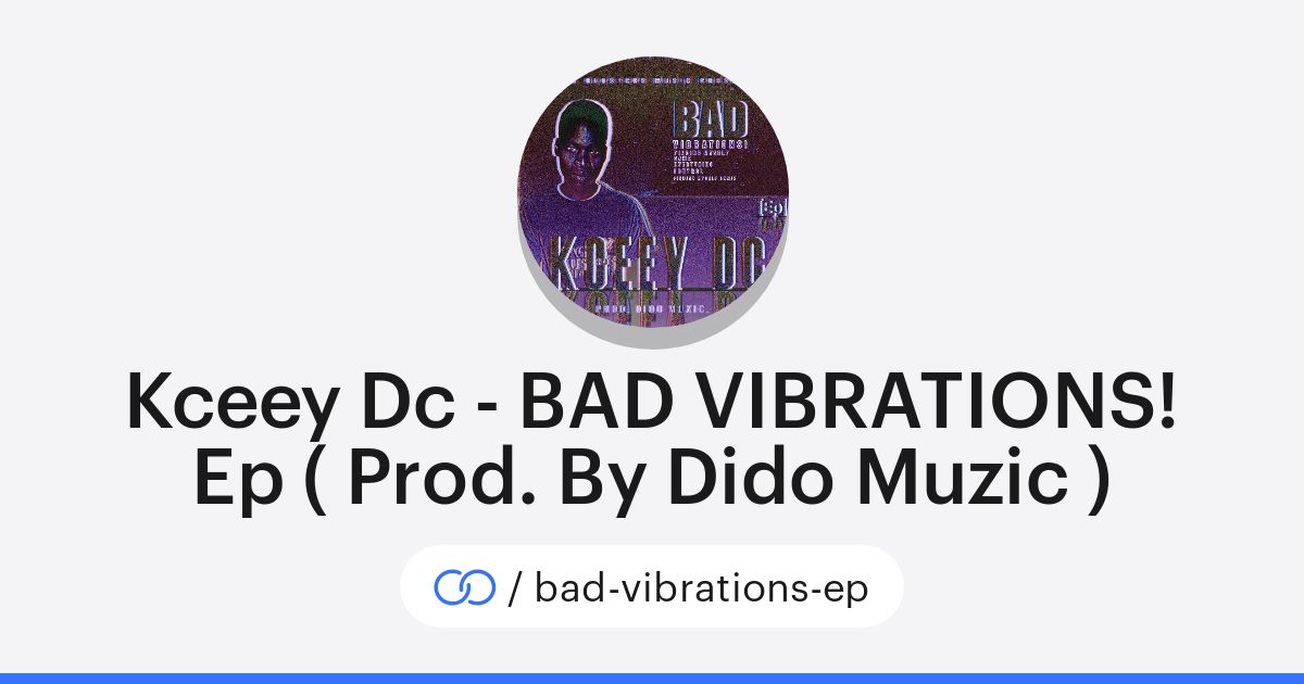 Kceey Dc - BAD VIBRATIONS! Ep ( Prod. By Dido Muzic ) (/bad-vibrations-ep) · solo.to