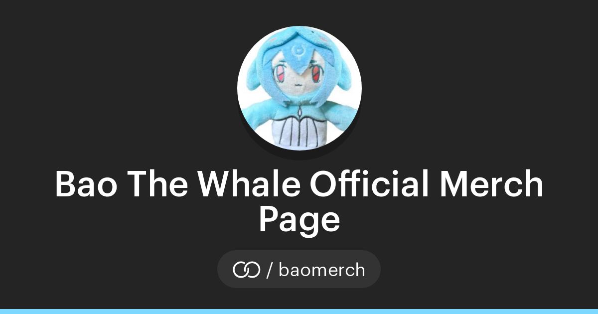 Bao The Whale Official Merch Page (/baomerch) · solo.to