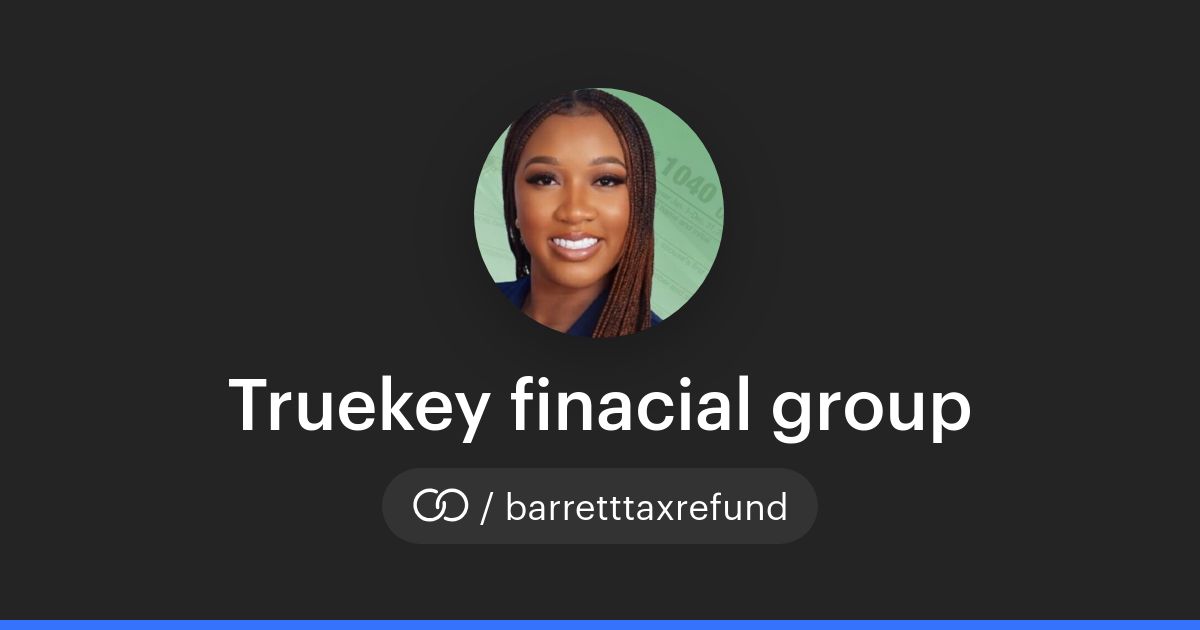 Truekey finacial group (/barretttaxrefund) · solo.to