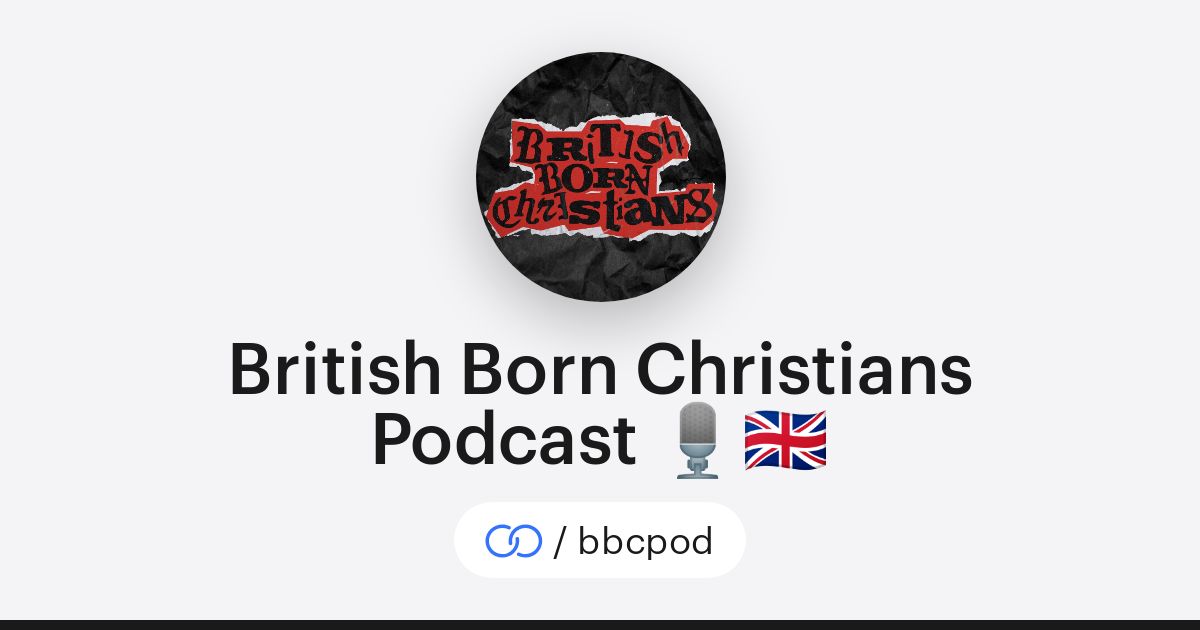 British Born Christians Podcast 🎙️🇬🇧 (/bbcpod) · solo.to