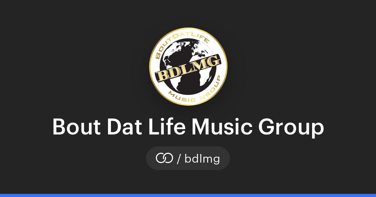 Bout Dat Life Music Group (/bdlmg) · solo.to