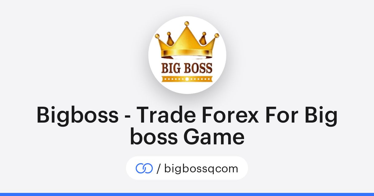 Bigboss - Trade Forex For Big boss Game (/bigbossqcom) · solo.to