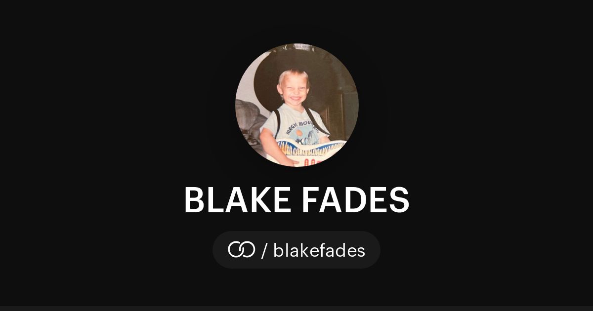 BLAKE FADES (/blakefades) · solo.to