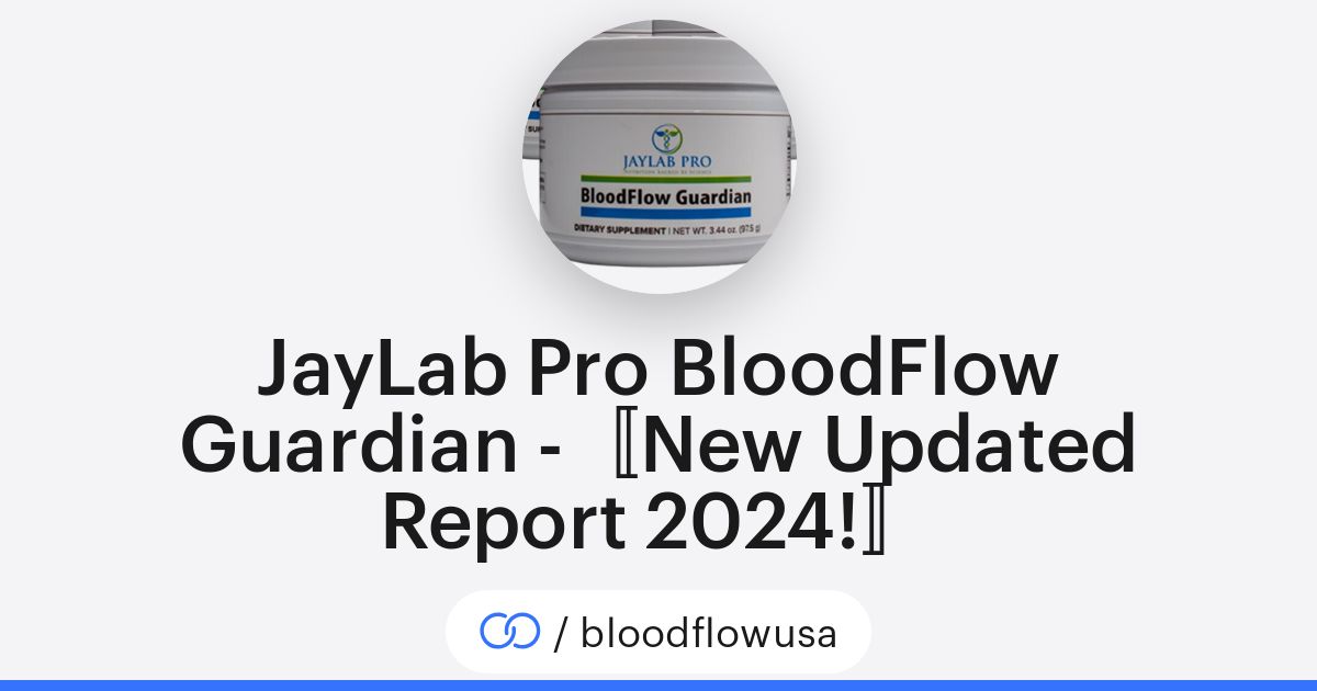JayLab Pro BloodFlow Guardian -〚New Updated Report 2024!〛 (/bloodflowusa) · solo.to