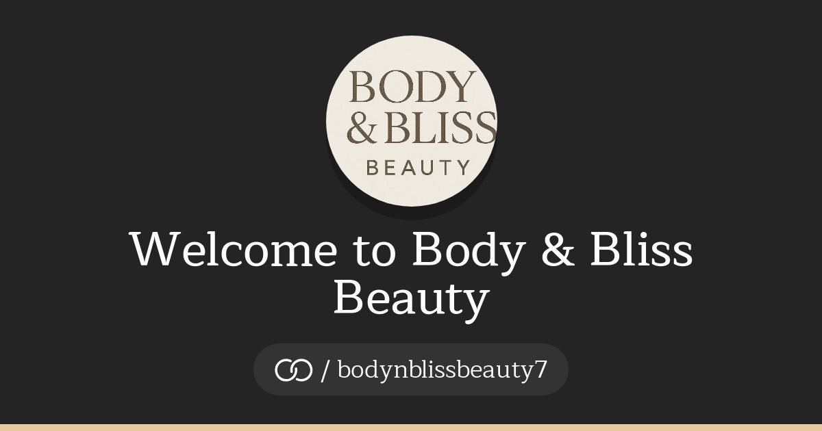Welcome to Body & Bliss Beauty (/bodynblissbeauty7) · solo.to