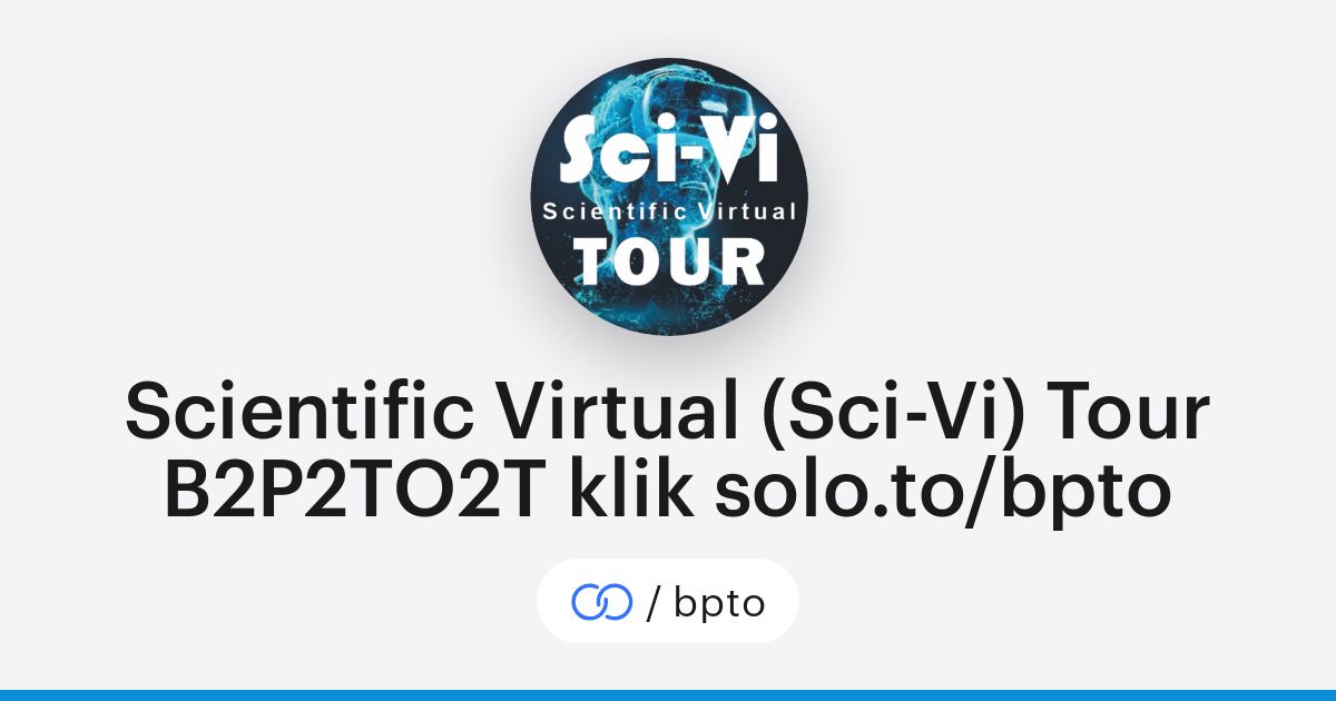 Scientific Virtual (Sci-Vi) Tour B2P2TO2T klik solo.to/bpto (/bpto ...