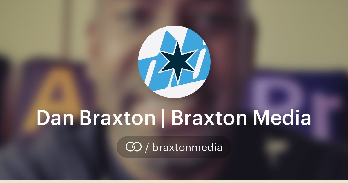 Dan Braxton | Braxton Media (/braxtonmedia) · solo.to