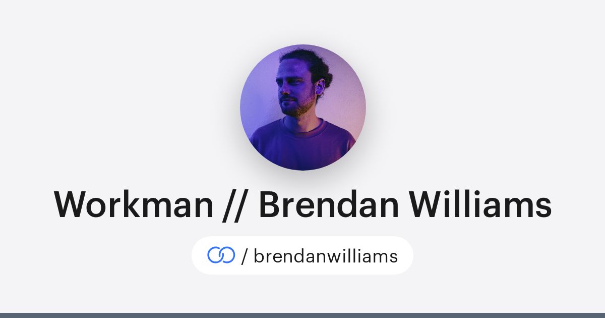 Workman // Brendan Williams (/brendanwilliams) · solo.to