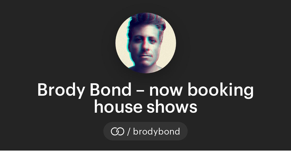 Brody Bond – now booking house shows (/brodybond) · solo.to