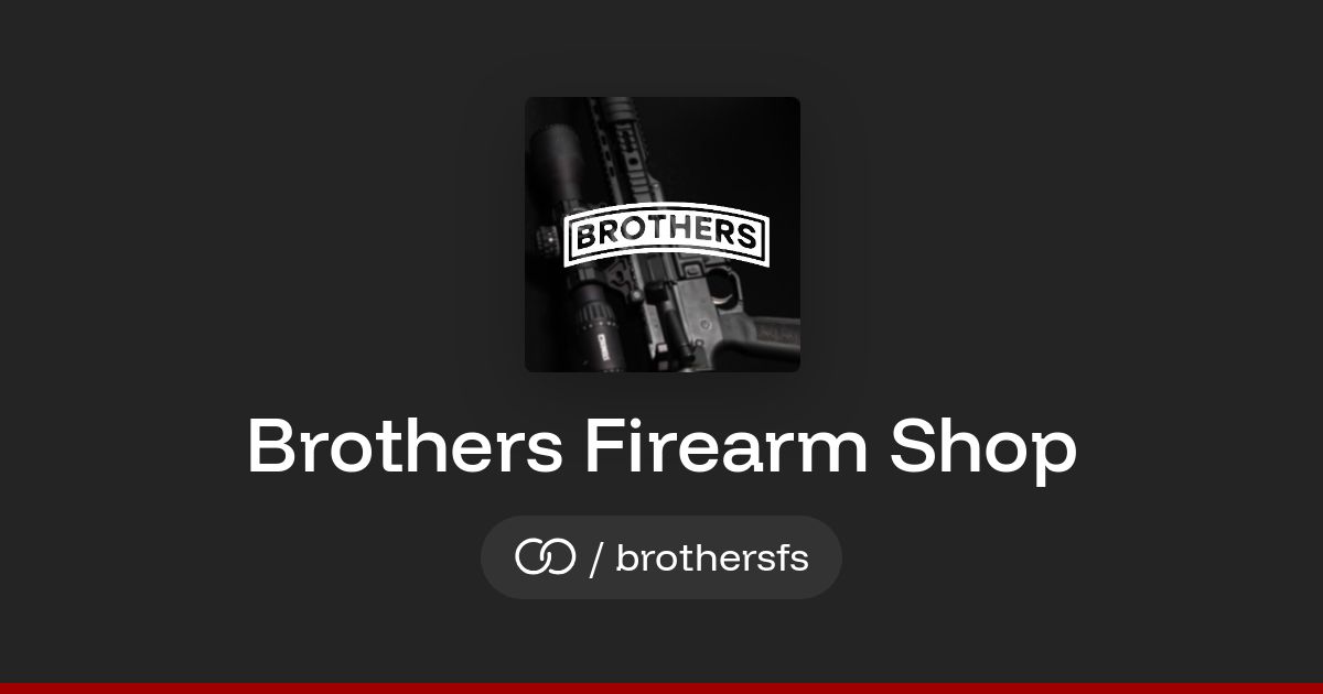 Brothers Firearm Shop (/brothersfs) · solo.to