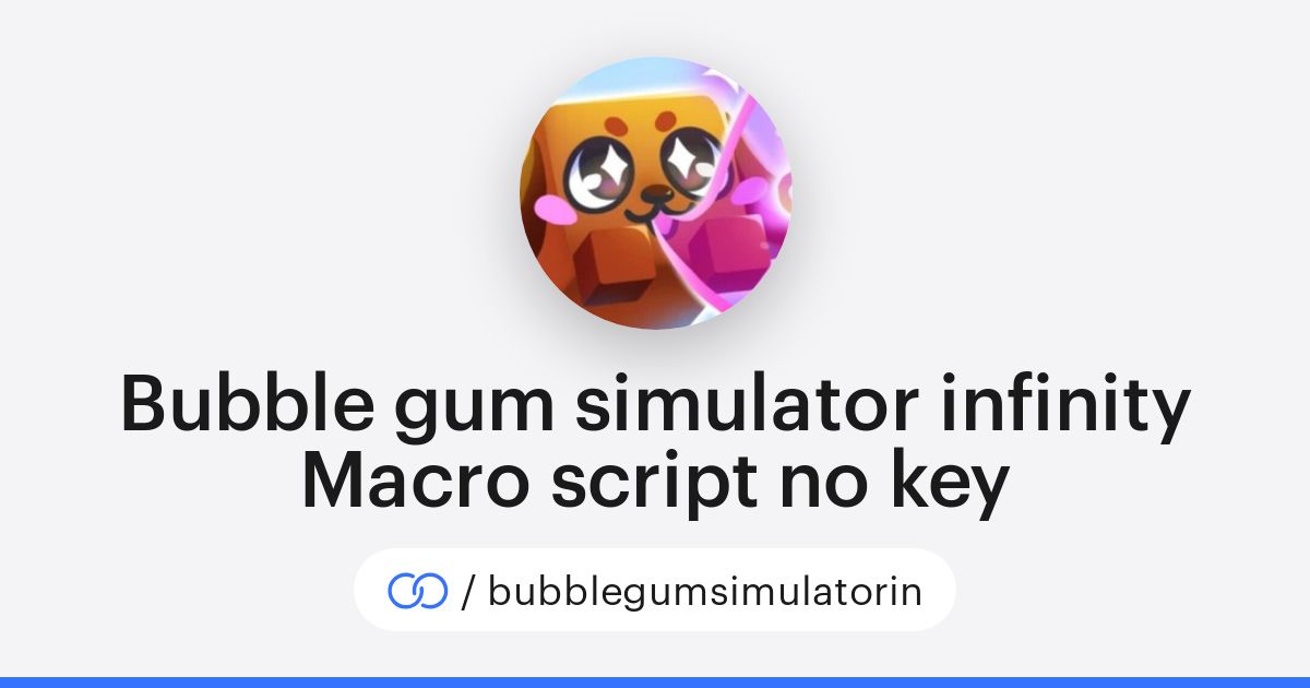 Bubble gum simulator infinity Macro script no key ...