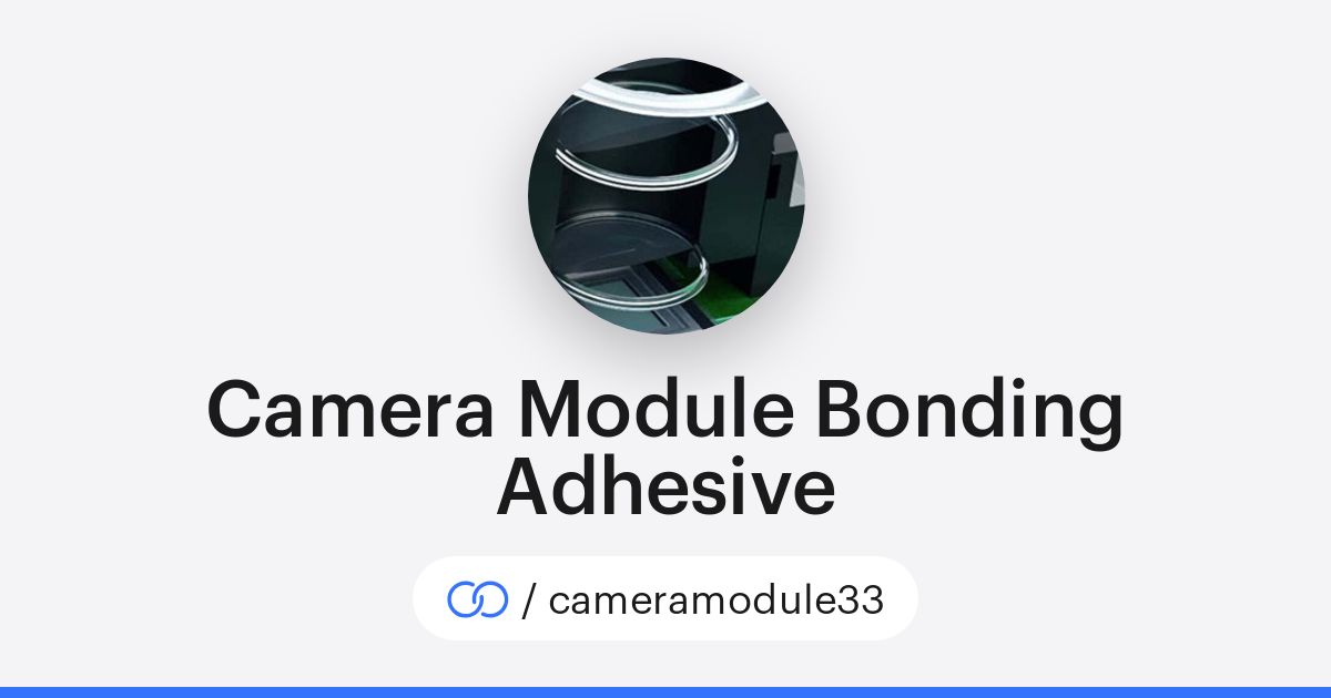 Camera Module Bonding Adhesive (/cameramodule33) · solo.to
