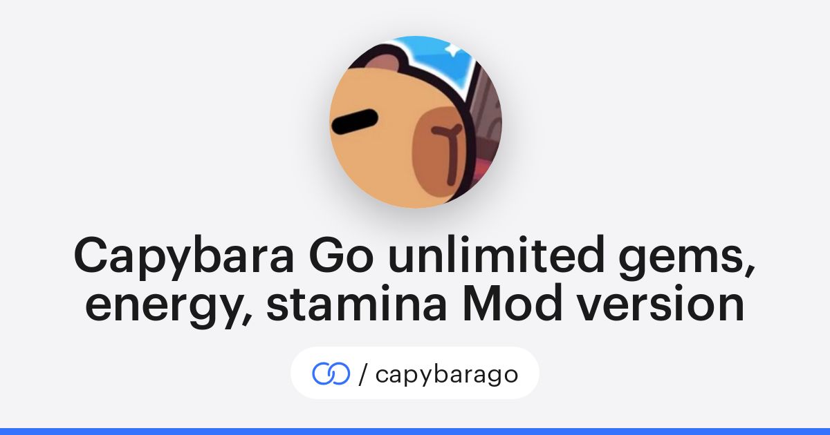 Capybara Go unlimited gems, energy, stamina Mod version (/capybarago ...