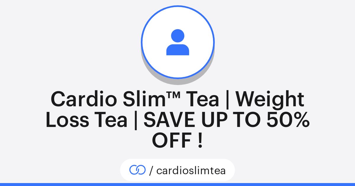 Cardio Slim™ Tea | Weight Loss Tea | SAVE UP TO 50% OFF ...