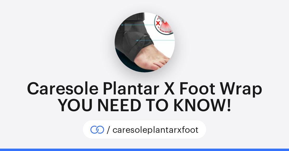 Caresole Plantar X Foot Wrap YOU NEED TO KNOW! (/caresoleplantarxfoot ...