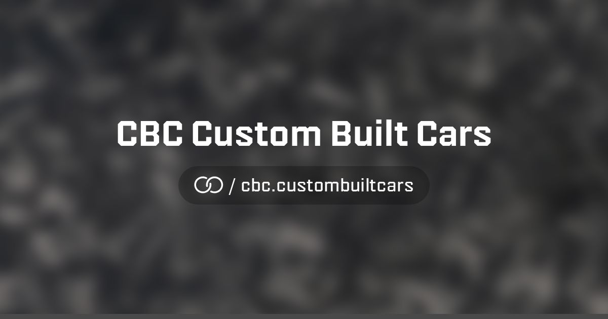 CBC Custom Built Cars (/cbc.custombuiltcars) · solo.to