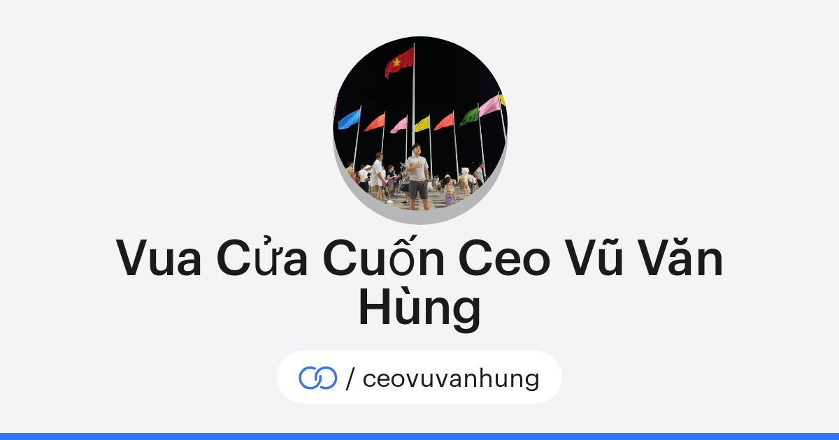 Vua Cửa Cuốn Ceo Vũ Văn Hùng (/ceovuvanhung) · solo.to