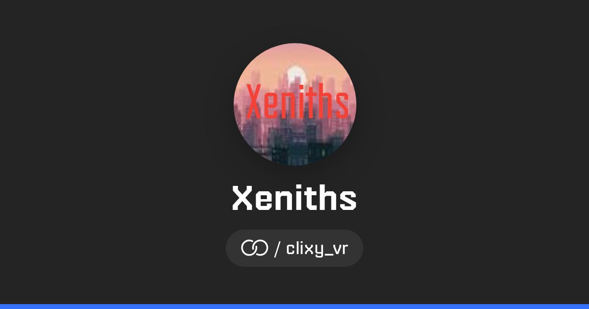Xeniths (/clixy_vr) · solo.to