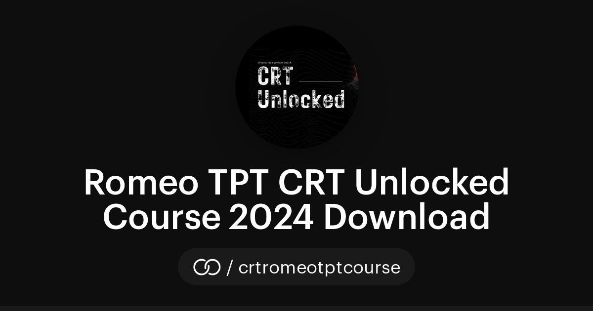 Romeo TPT CRT Unlocked Course 2024 Download (/crtromeotptcourse) · solo.to