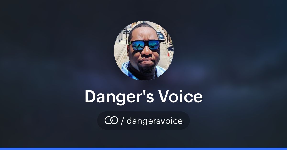 Danger's Voice (/dangersvoice) · solo.to