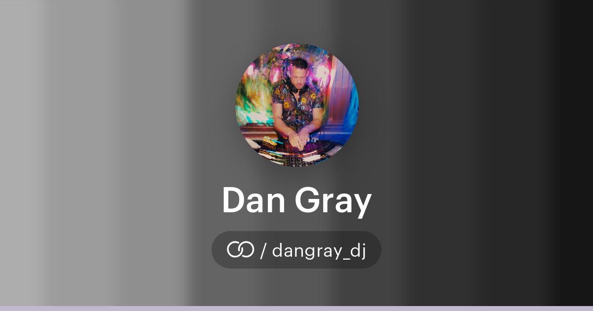 Dan Gray (/dangray_dj) · solo.to