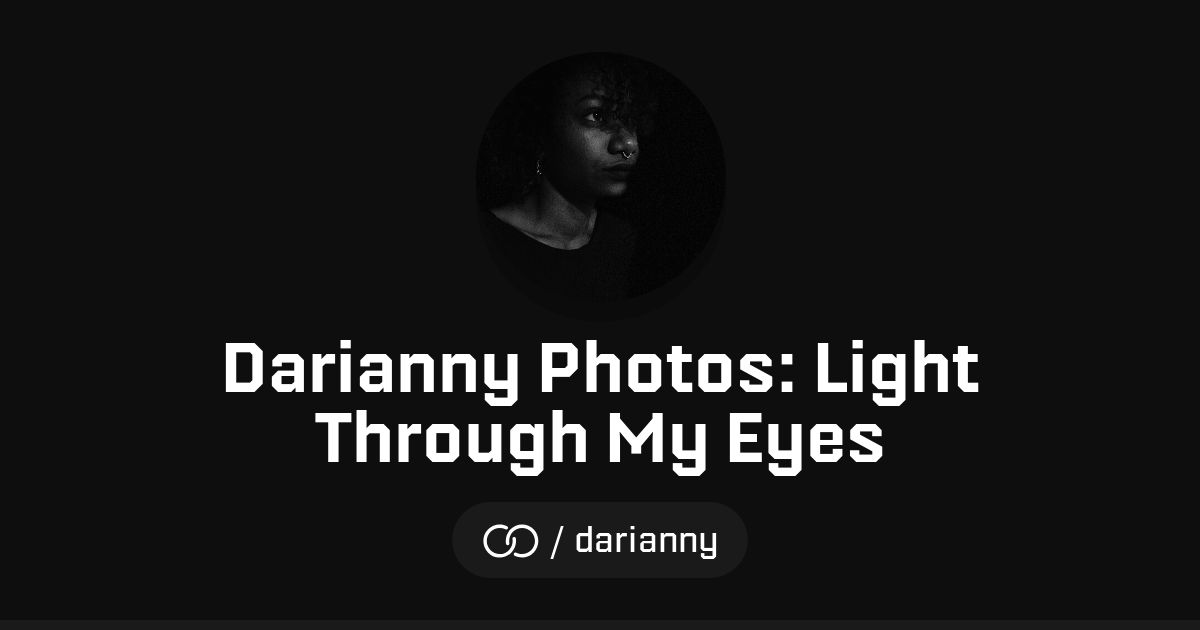 Darianny Photos: Light Through My Eyes (/darianny) · solo.to