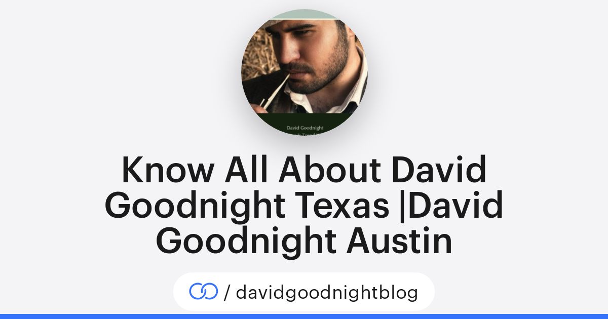 Know All About David Goodnight Texas |David Goodnight Austin ...