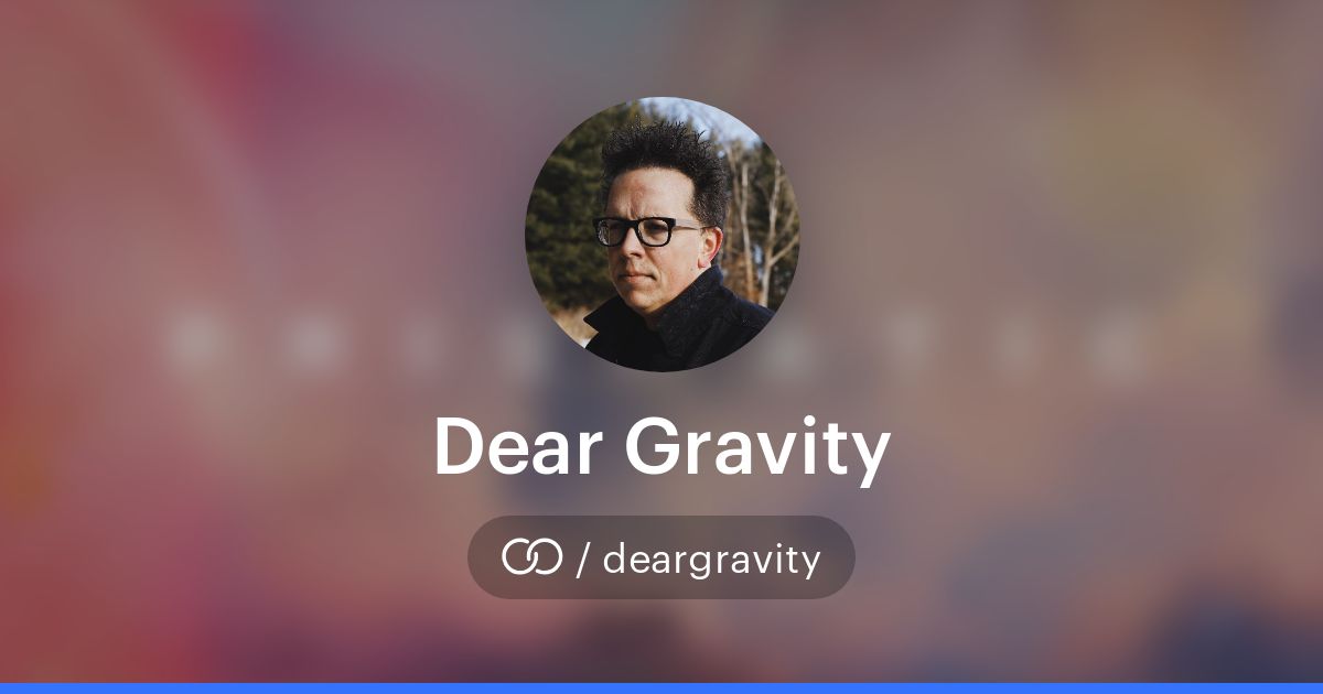 Dear Gravity (/deargravity) · solo.to