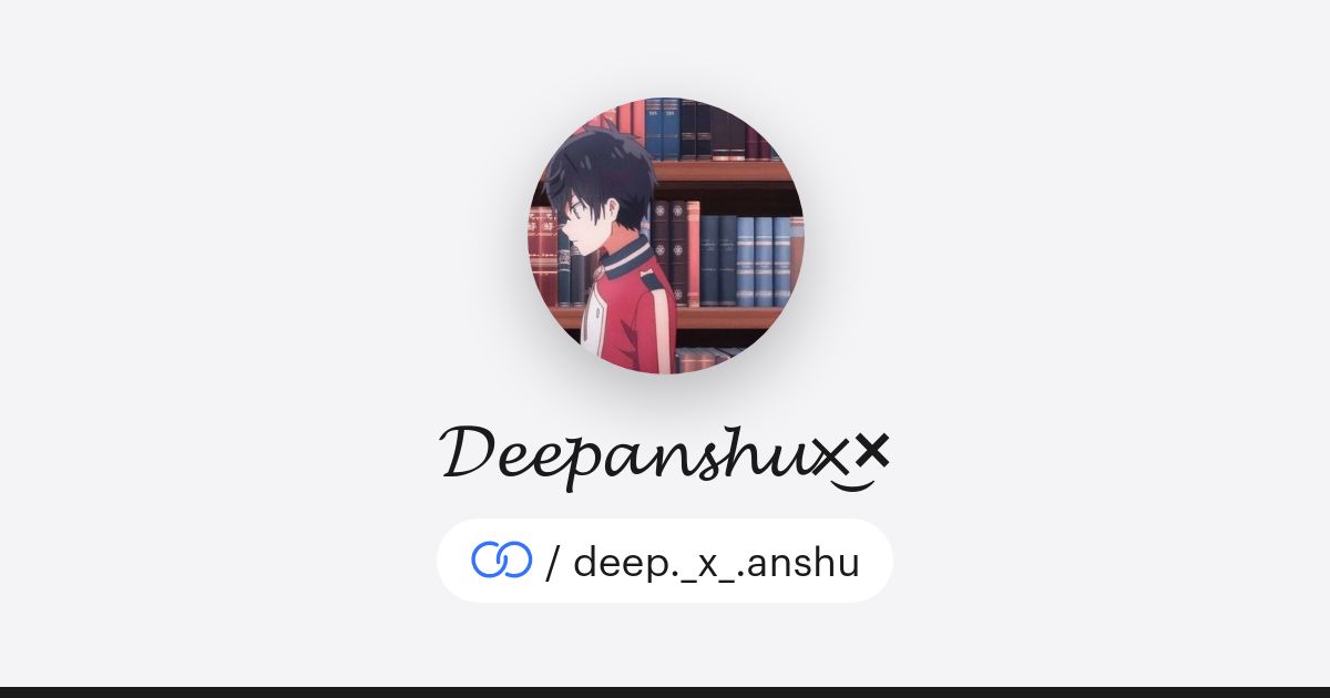 𝓓𝓮𝓮𝓹𝓪𝓷𝓼𝓱𝓾×͜× (/deep._x_.anshu) · solo.to
