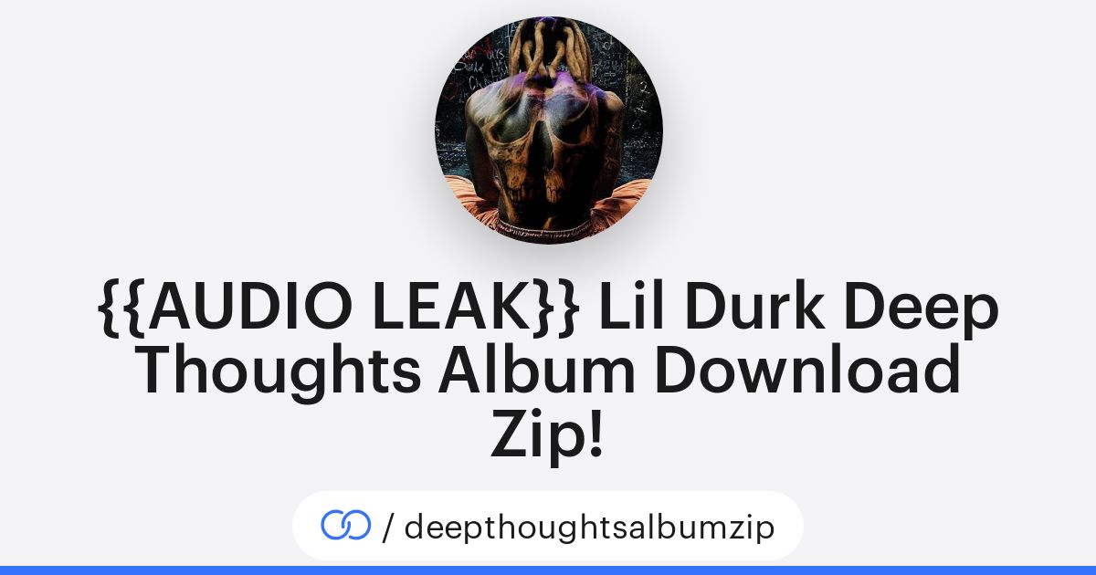 {{AUDIO LEAK}} Lil Durk Deep Thoughts Album Download Zip ...